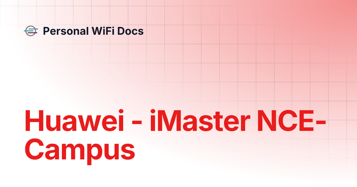 Huawei - iMaster NCE-Campus | Personal WiFi Docs